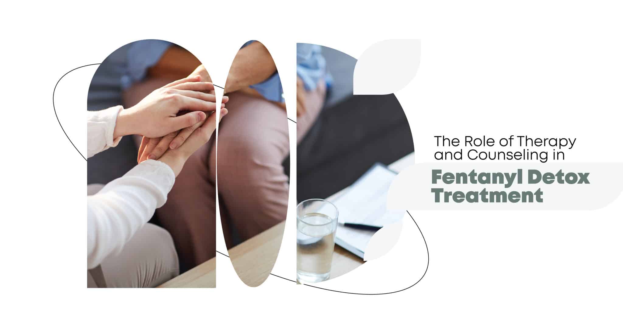 The Role of Therapy & Cunseling in Fentanyl Detox Treatment