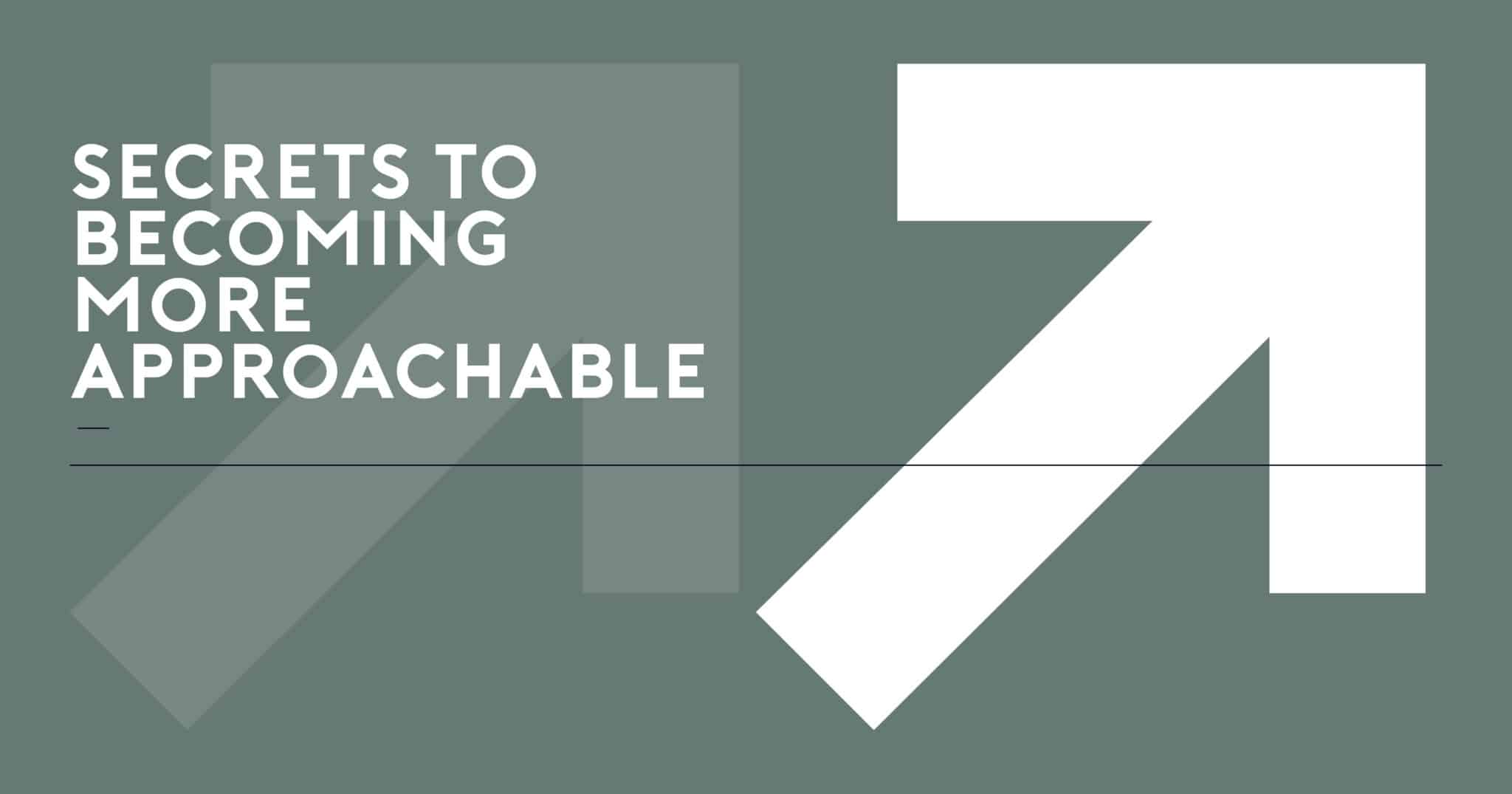 How to Be More Approachable: Simple Key Tips