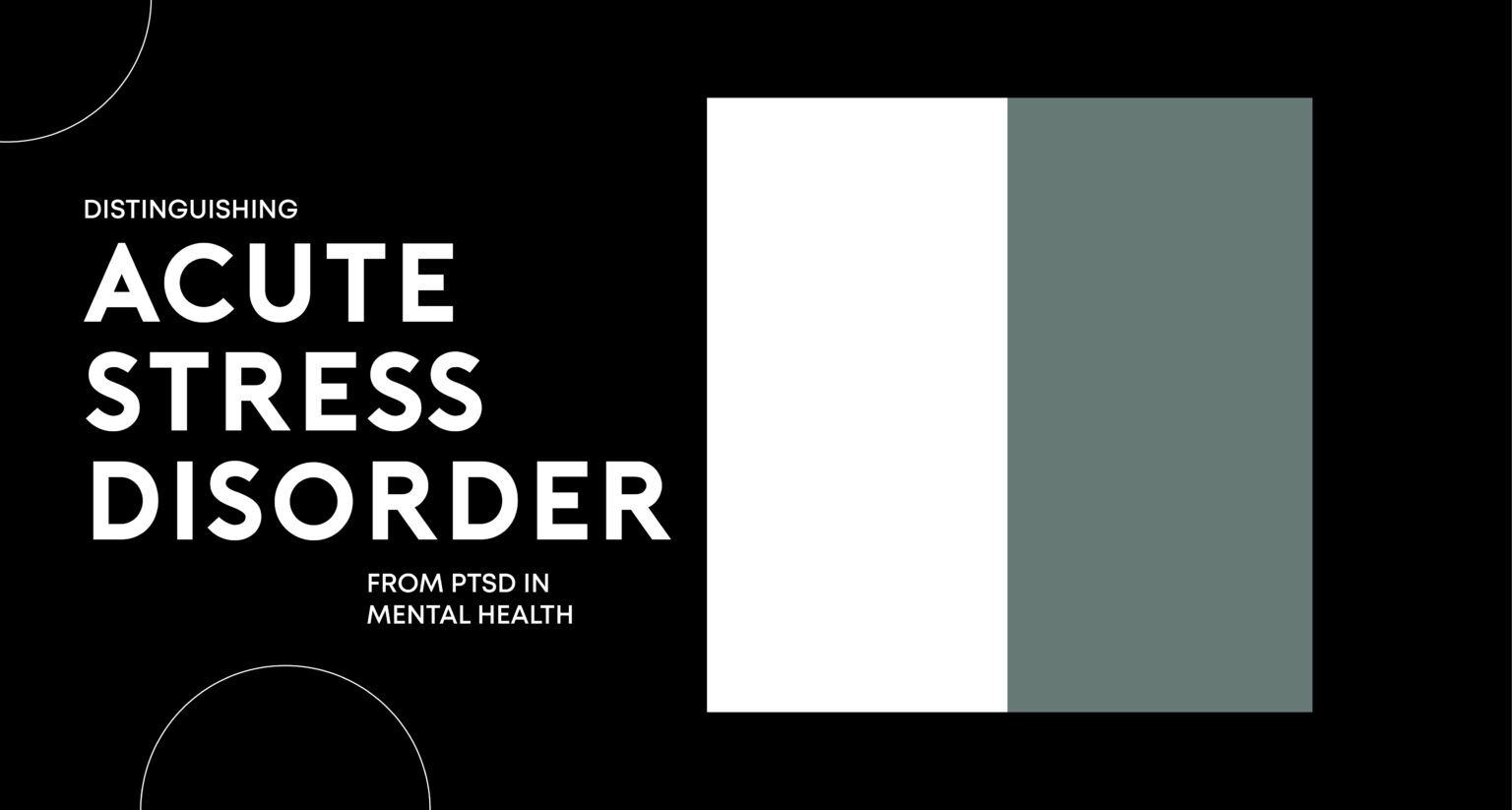 Acute Stress Disorder vs PTSD - Differences in Mental Health